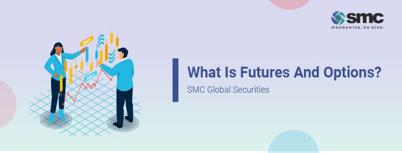 What Is Futures And Options? Meaning, Difference, Types and Example